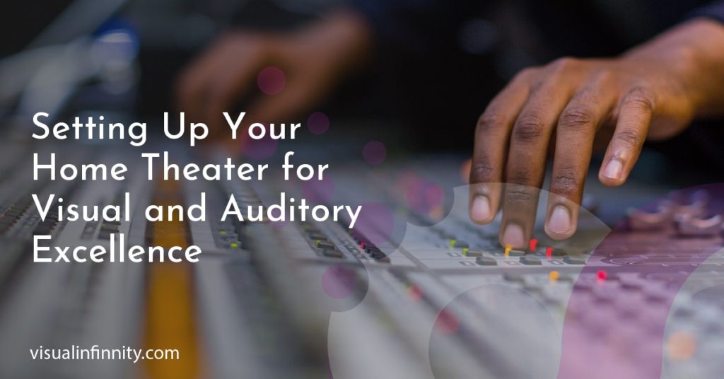 Setting Up Your Home Theater for Visual and Auditory Excellence ...