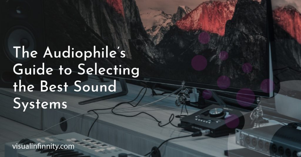 The Audiophile's Guide to Selecting the Best Sound Systems